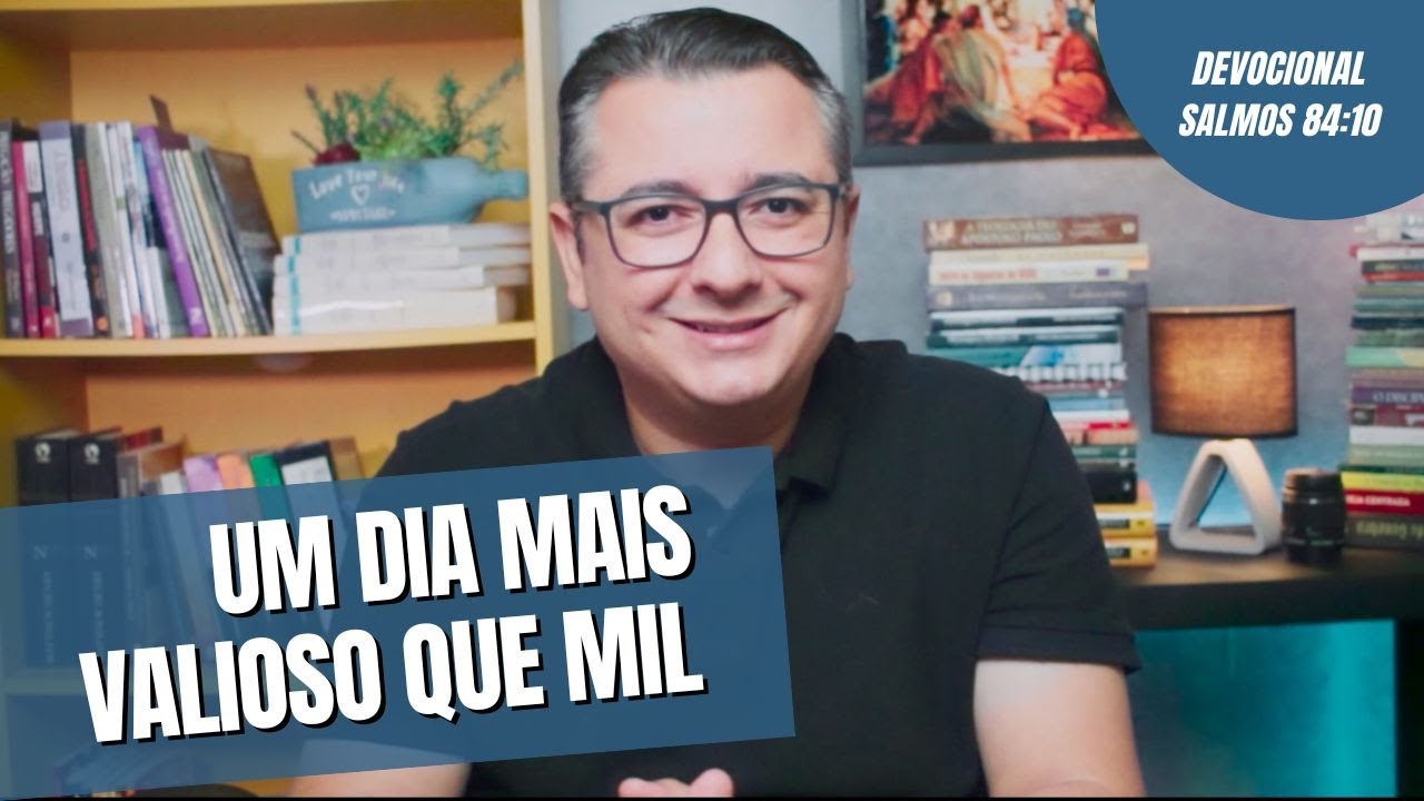 Salmos 84:10, Um dia mais valioso que mil - YouTube