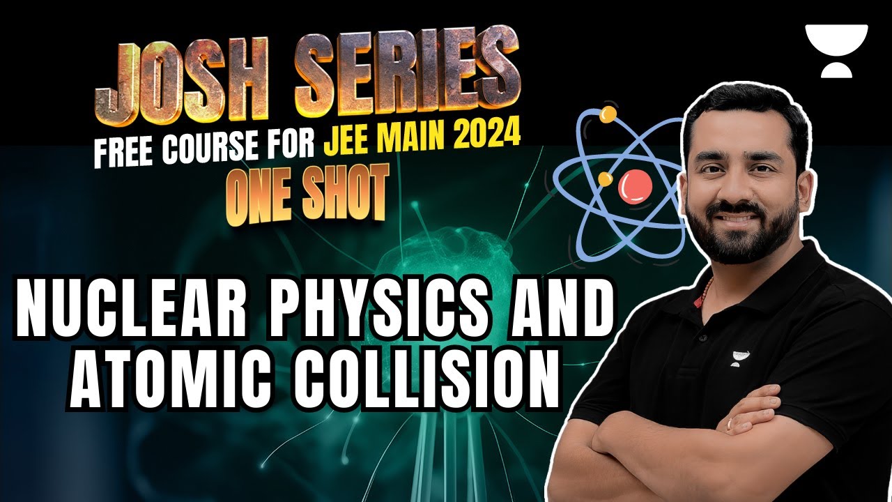 Nuclear Physics and Atomic Collision | Josh Series | JEE 2024 | Unacademy Atoms | Ajit Lulla ...