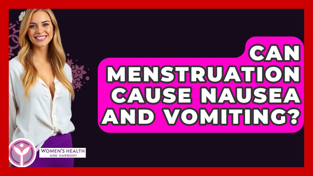 Can Menstruation Cause Nausea And Vomiting? - Women's Health and ...