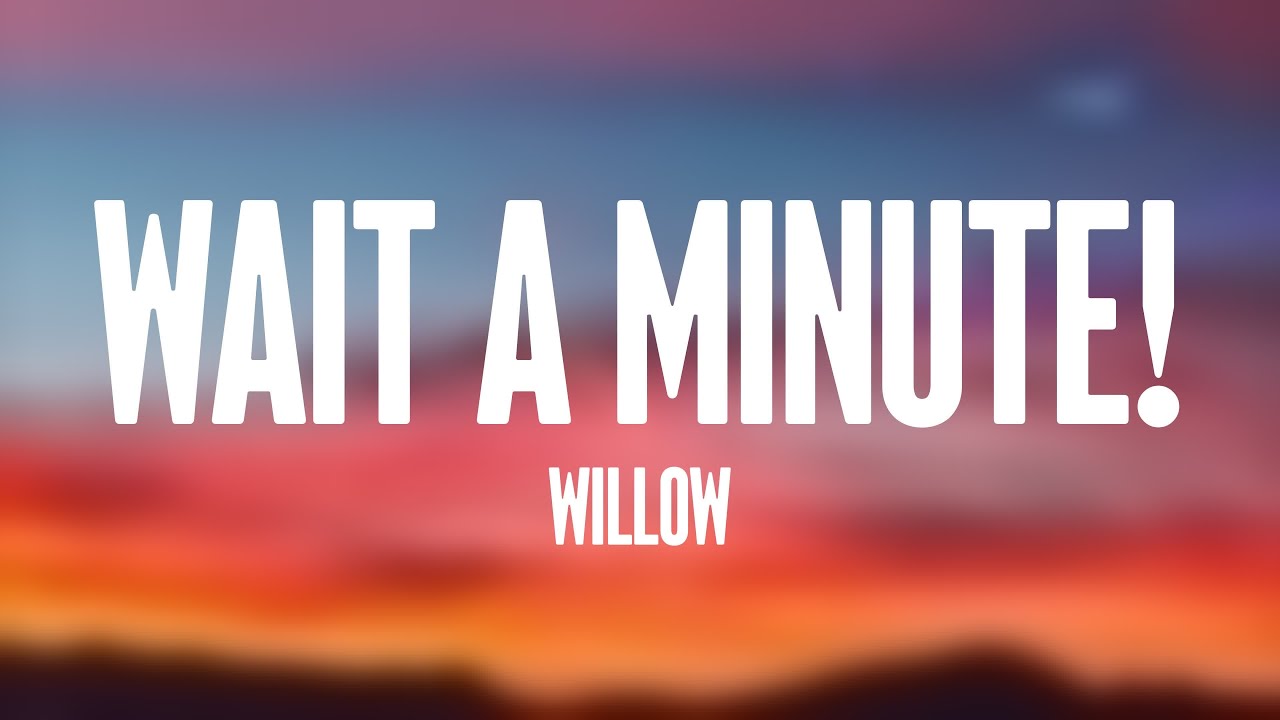 Wait a Minute! - Willow |Lyric Video| 🫦 - YouTube Music