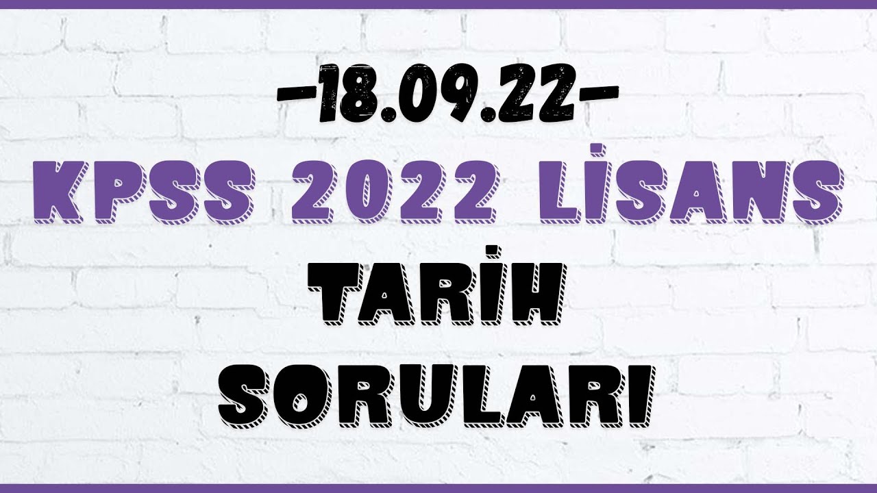 KPSS 2022 LİSANS TARİH SORULARI - 18.09.2022 - YouTube