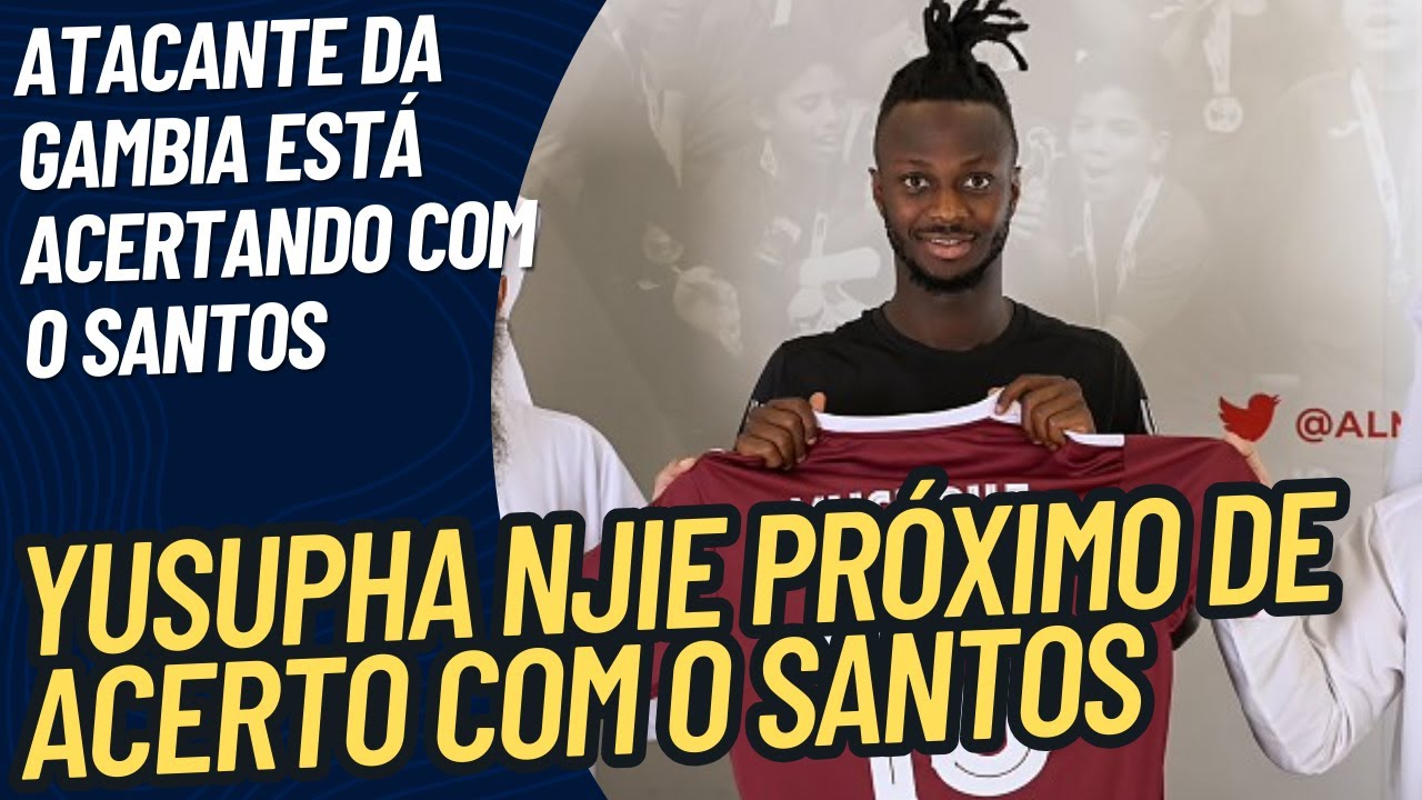 YUSUPHA NJIE ESTÁ PRÓXIMO DE ACERTO COM O SANTOS! - YouTube