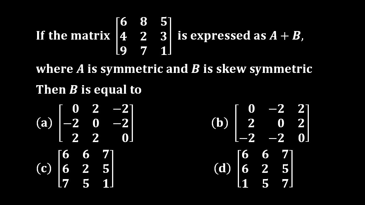 Any Square Matrix Can Be Expressed As The Sum Of A Symmetric And A Skew Symmetric Matrix Bhu