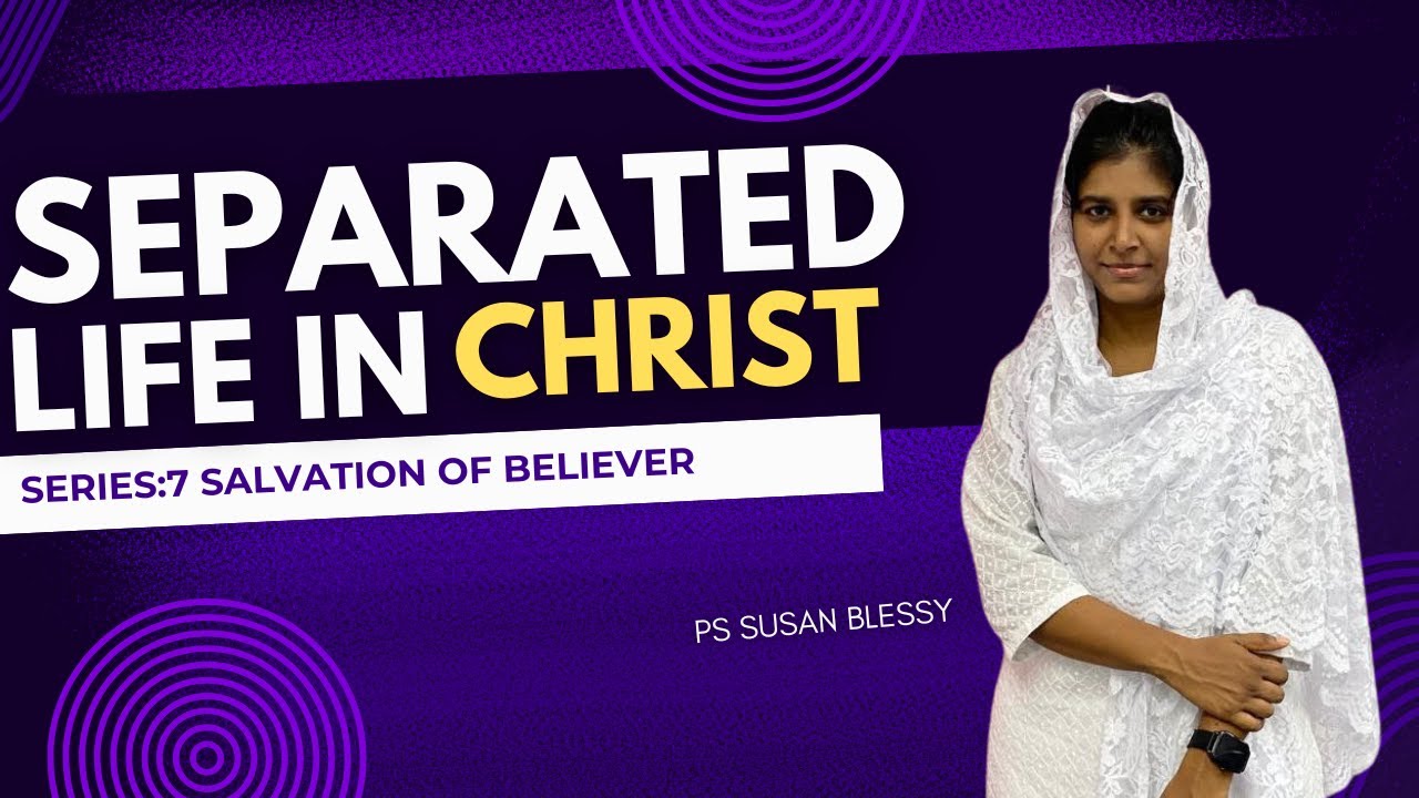 THE SEPARATED LIFE IN CHRIST|7 SALVATION OF BELIEVER|APOSTLE DOCTRINE ...