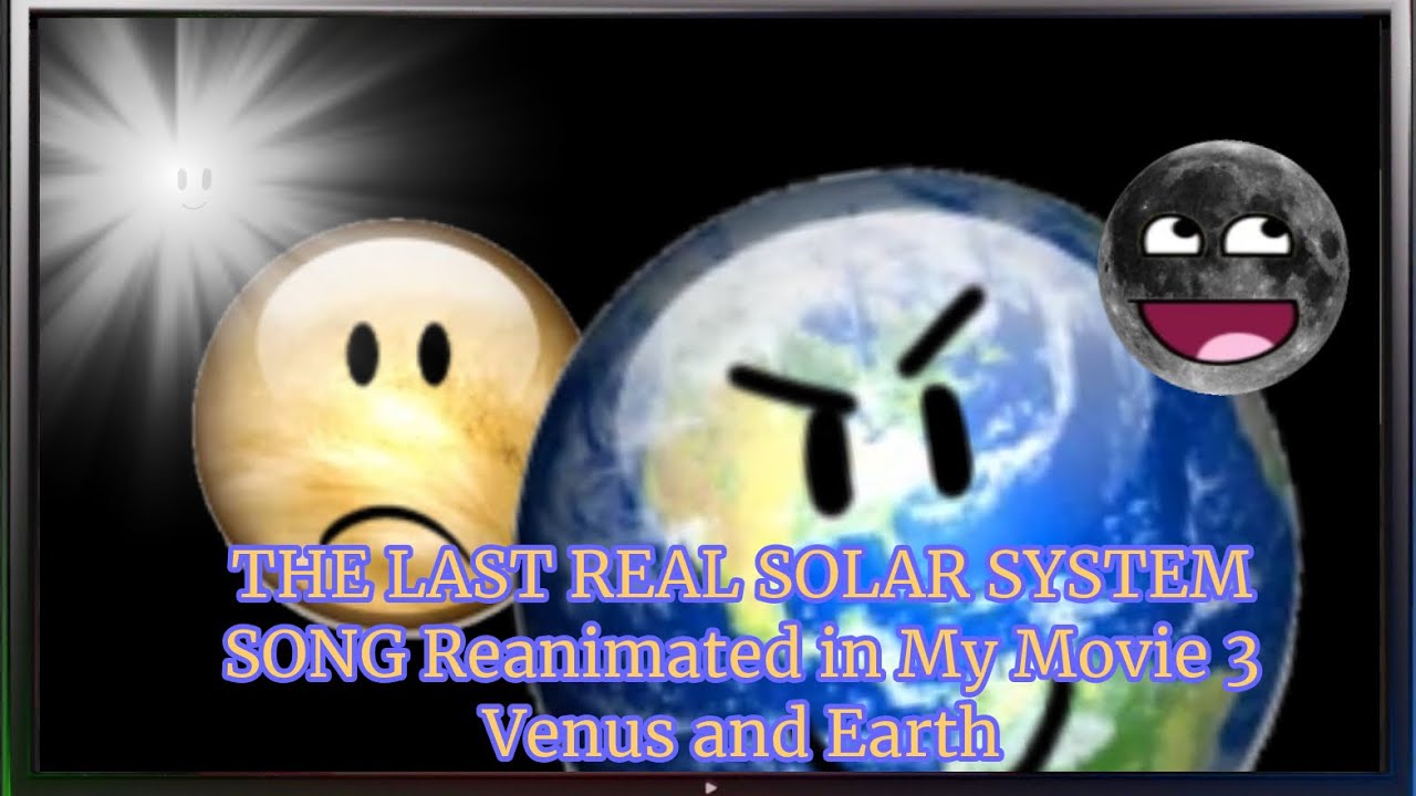 THE LAST REAL SOLAR SYSTEM SONG Reanimated in My Movie 3 - Venus and ...