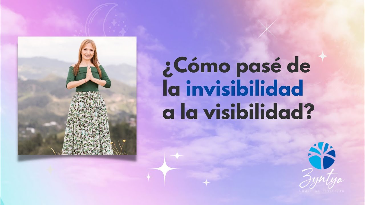 ¿Cómo pasé de la invisibilidad a la visibilidad? - YouTube