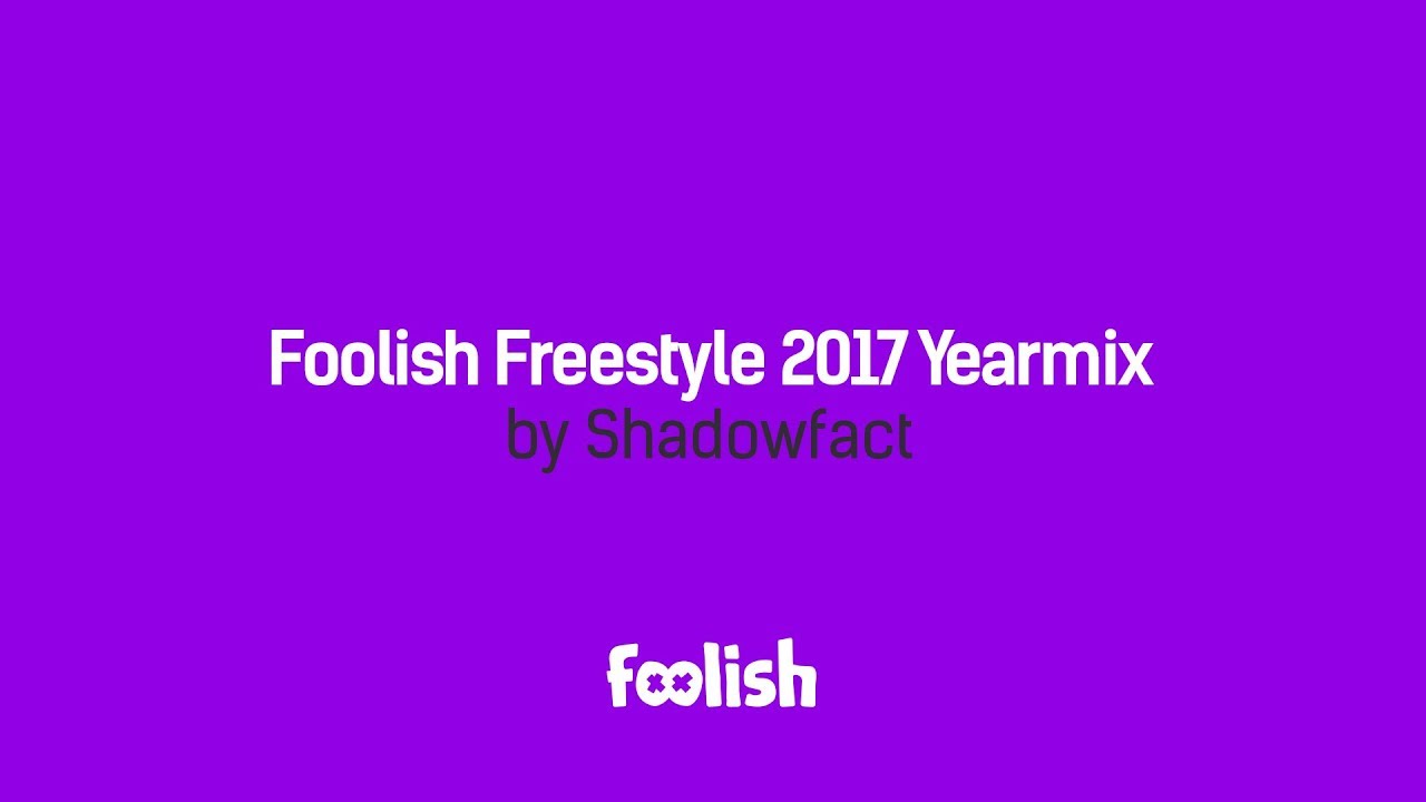 Foolish Freestyle 2017 Yearmix by Shadowfact - YouTube