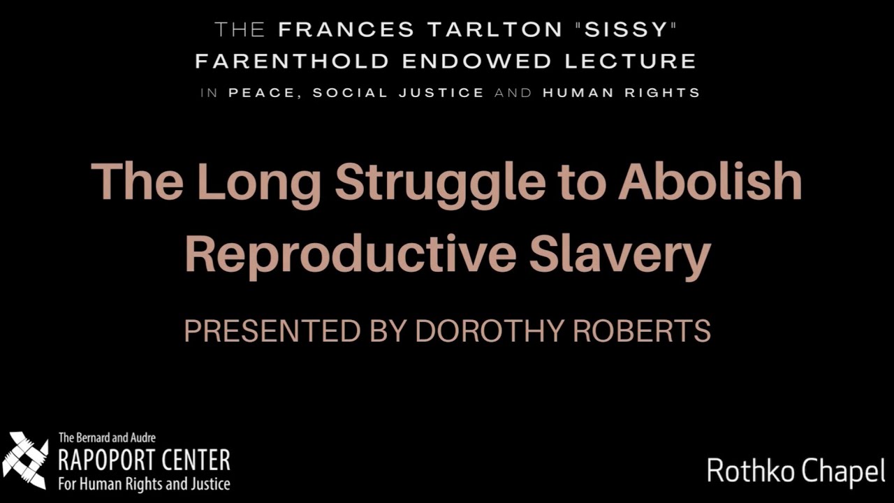 Dorothy Roberts: "The Long Struggle to Abolish Reproductive Slavery ...