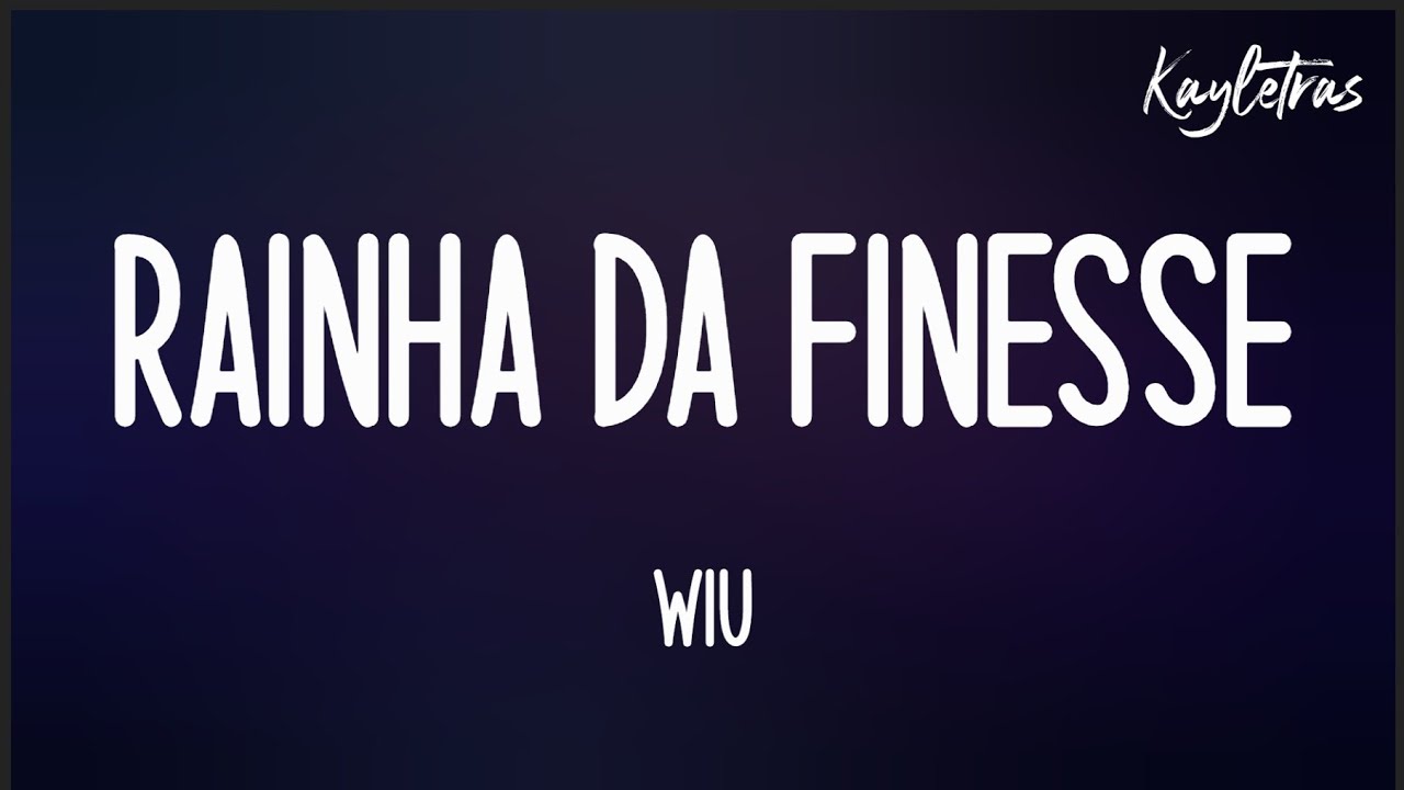 WIU - Rainha da Finesse (Letra) - YouTube