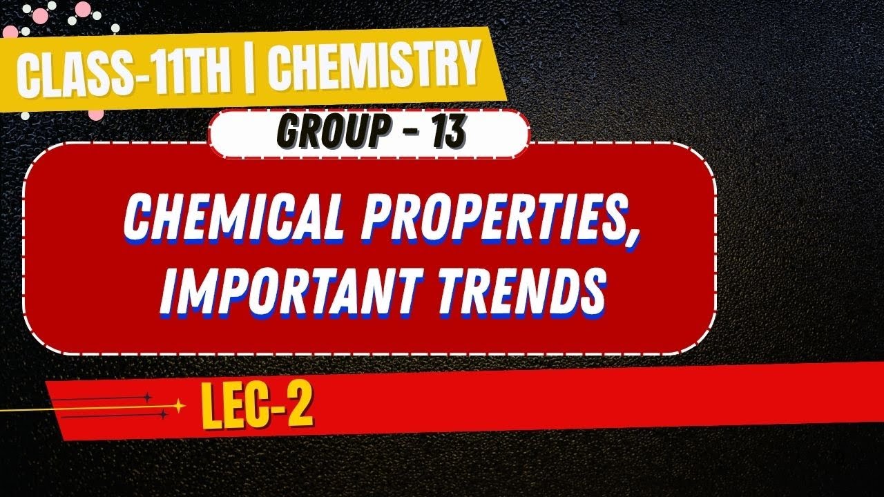 CLASS-11TH | CHEMISTRY | GROUP - 13 | CHEMICAL PROPERTIES, IMPORTANT ...