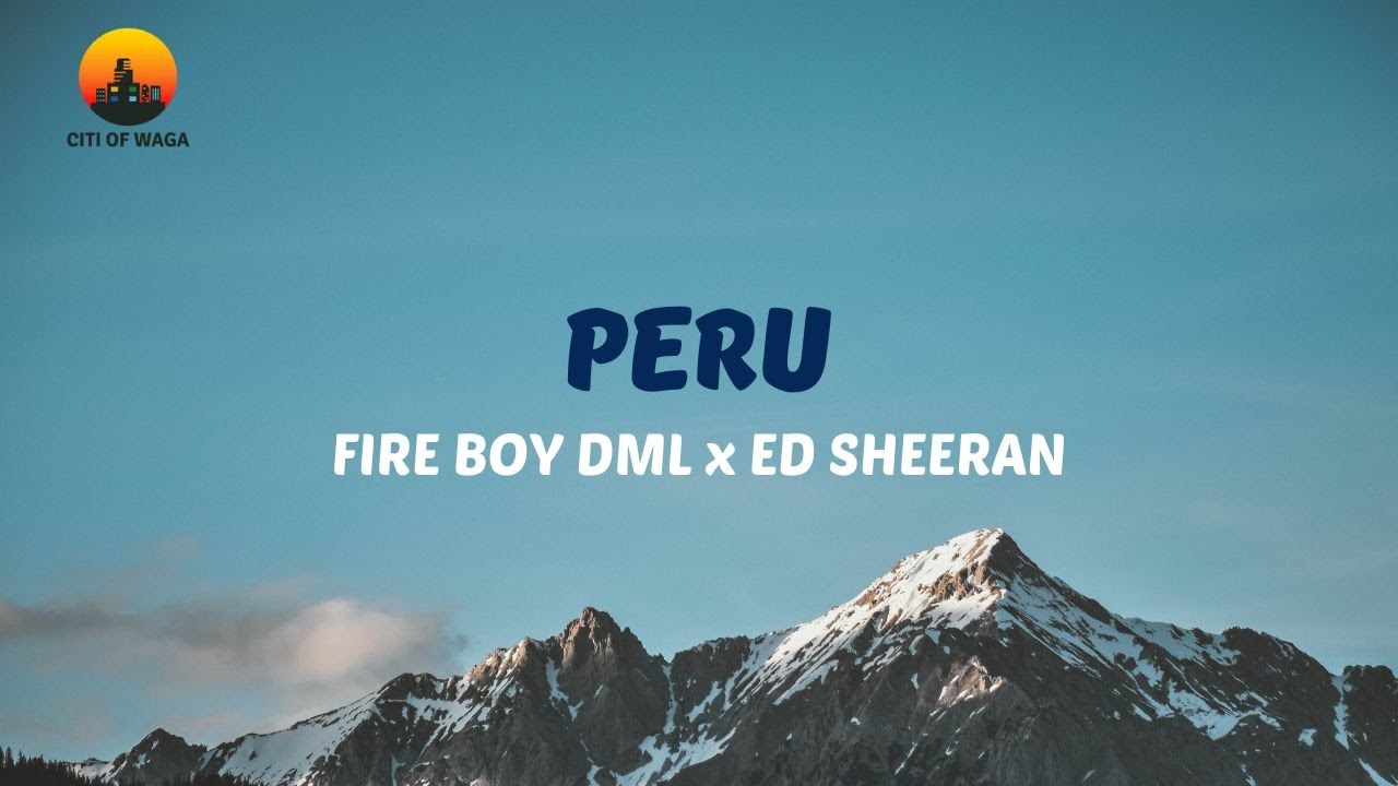 FireBoy DML ft Ed Sheeran - Peru(Official Video Lyrics) - YouTube