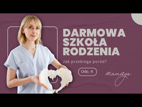 DARMOWA SZKOŁA RODZENIA ODC. 4 - Jak przebiega poród? 