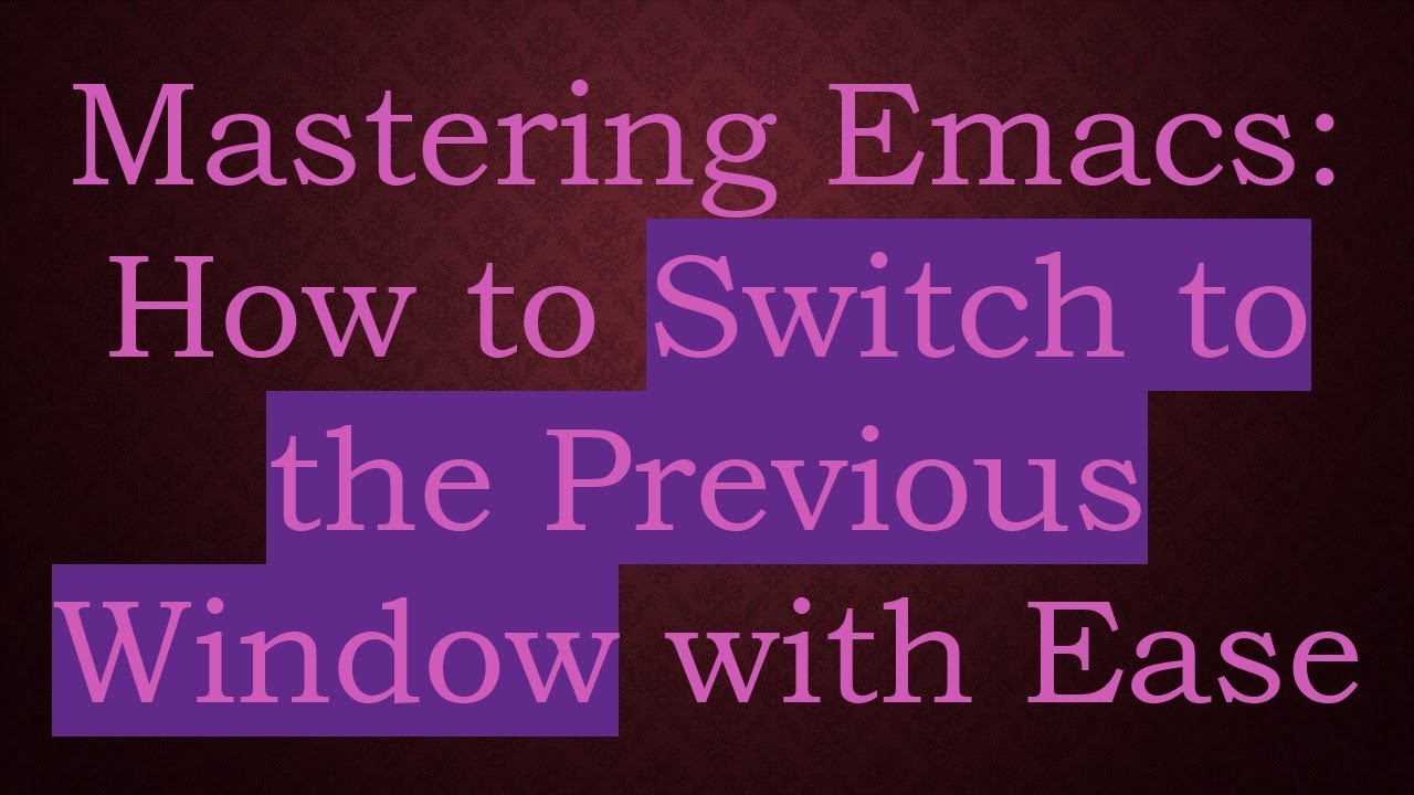 Mastering Emacs: How to Switch to the Previous Window with Ease - YouTube