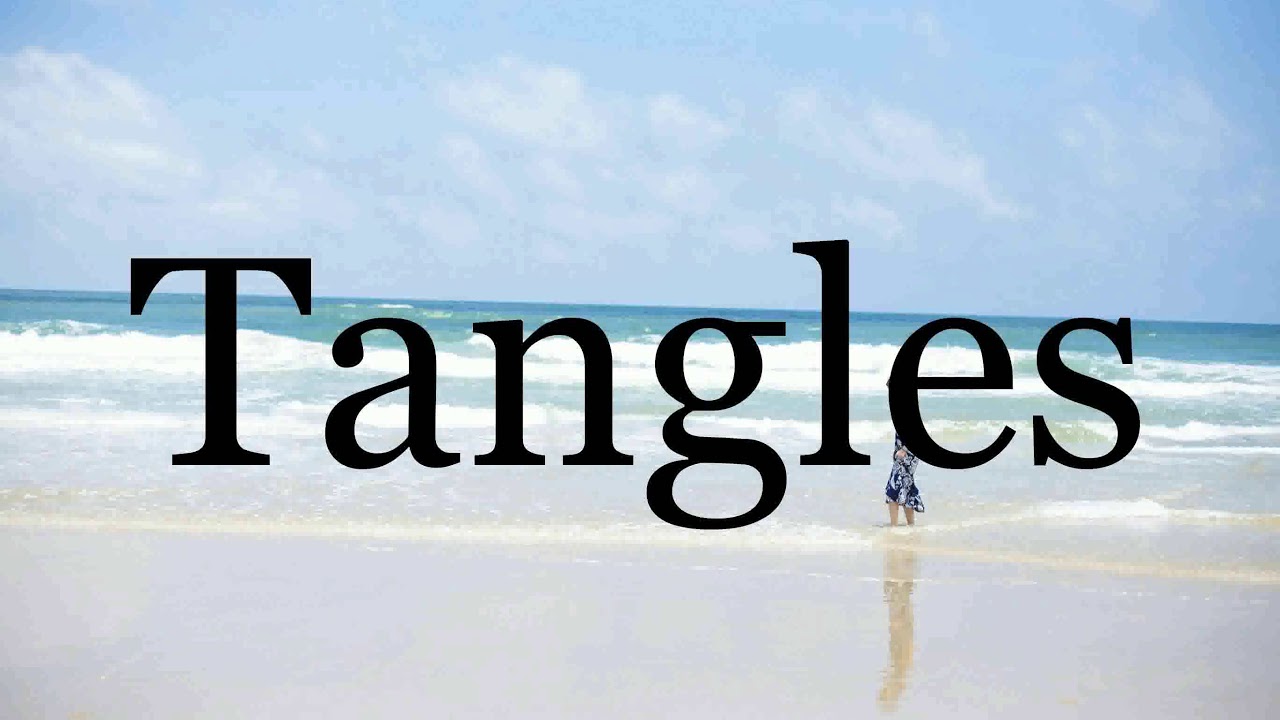How To Pronounce Tangles🌈🌈🌈🌈🌈🌈Pronunciation Of Tangles - YouTube