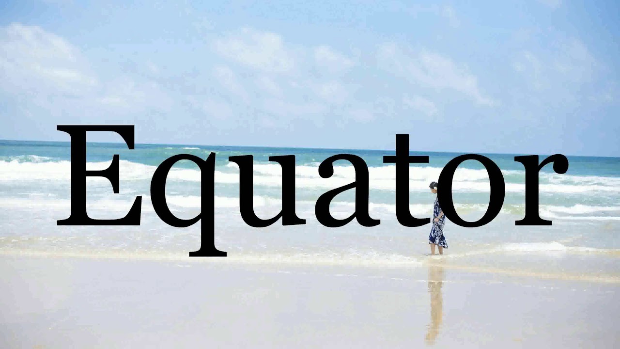 How To Pronounce Equator Pronunciation Of Equator YouTube how-to-pronounce-equator-pronunciation-of-equator-youtube