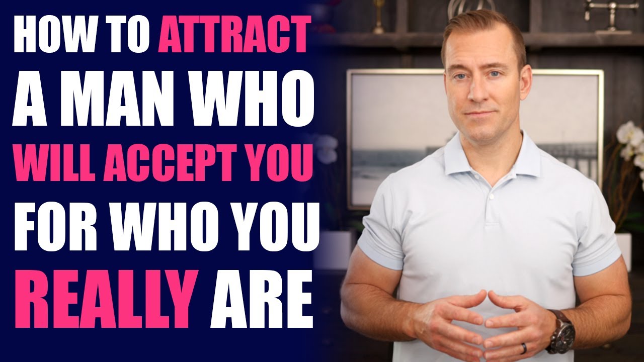 How to Attract a Man Who Will Accept You for Who You Really Are ...