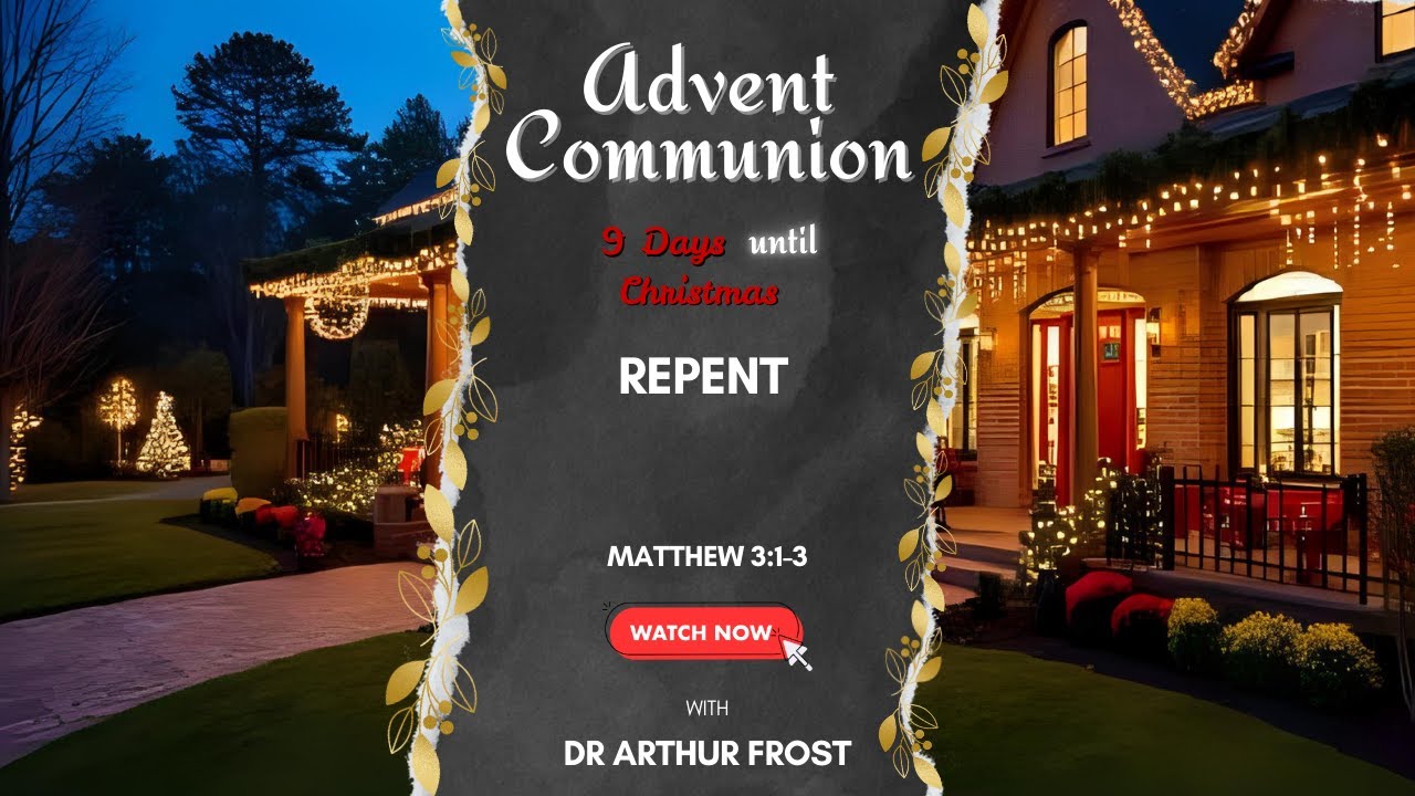 Repent - 9 Days Until Christmas - Advent Communion - 16 December 2025 ...