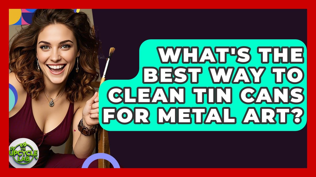 What's The Best Way To Clean Tin Cans For Metal Art? - The Upcycle Lab ...