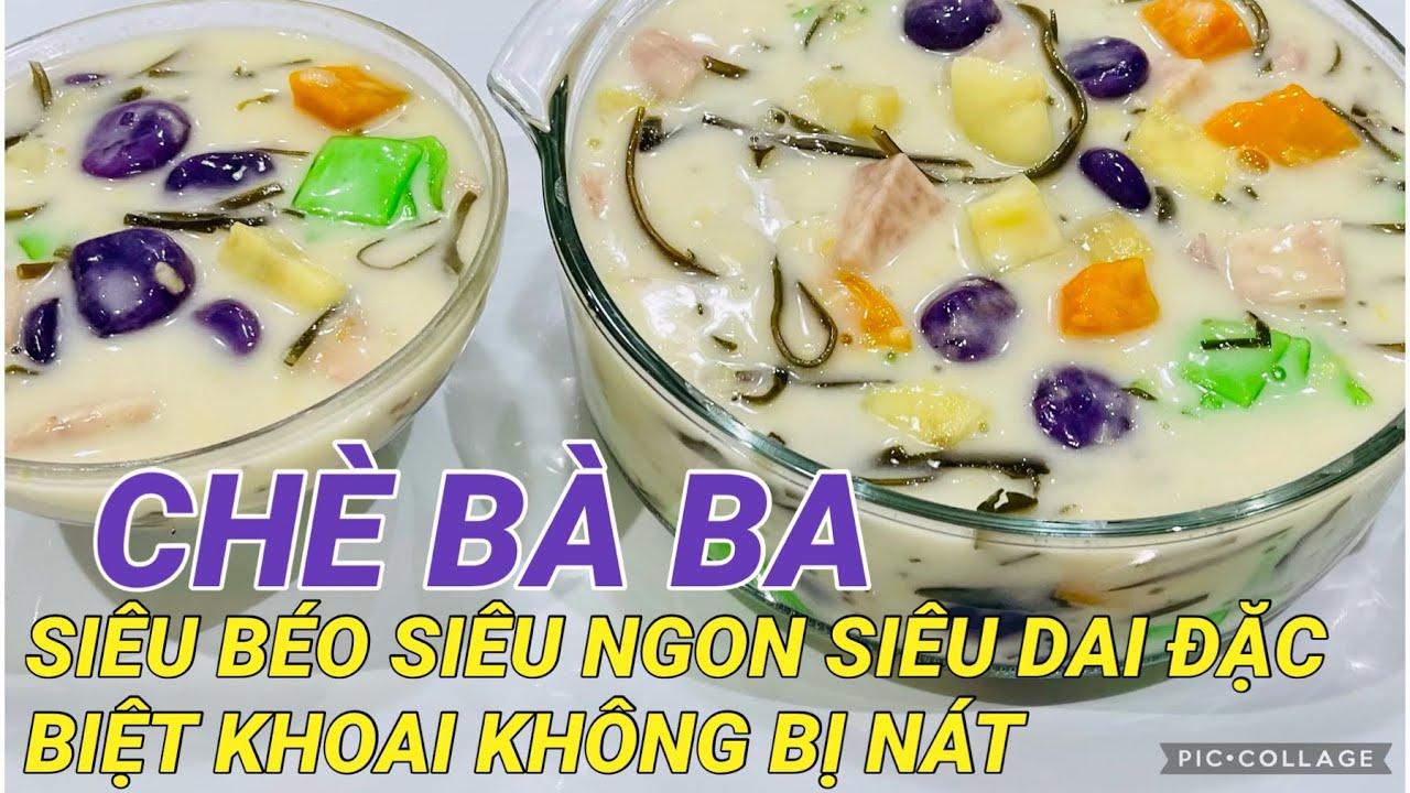 CHÈ BÀ BA ,Cách Nấu CHÈ BÀ BA kiểu mới Nhanh lẹ thơm ngon béo dai ĐẶC ...