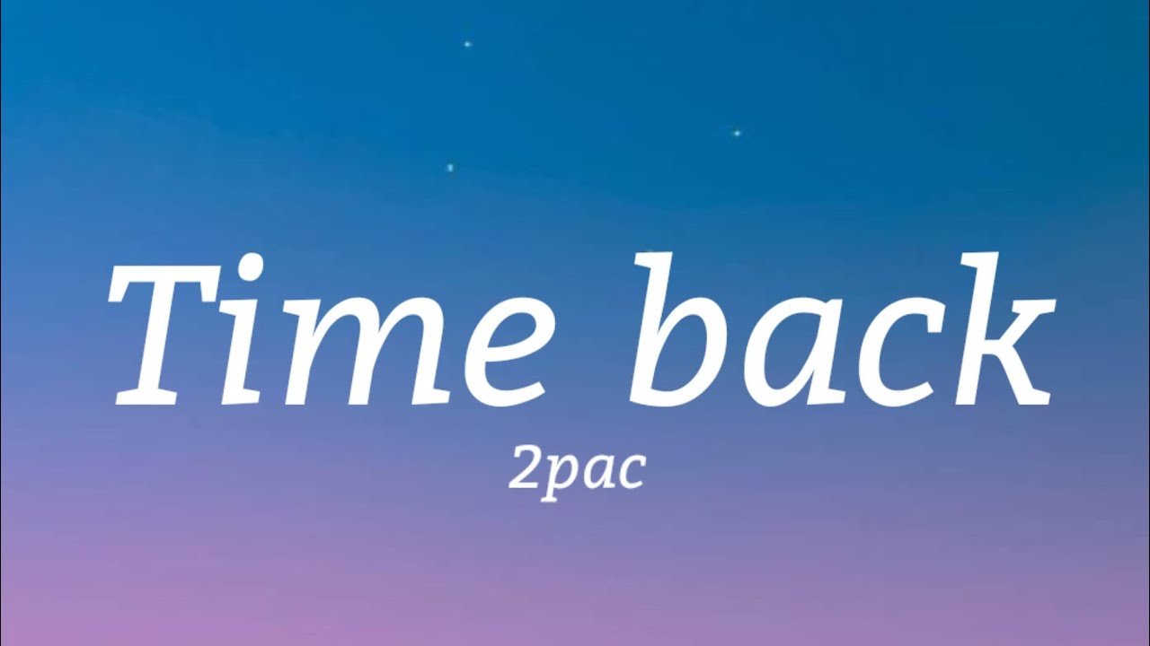 2Pac - Time Back (Lyrics) - YouTube
