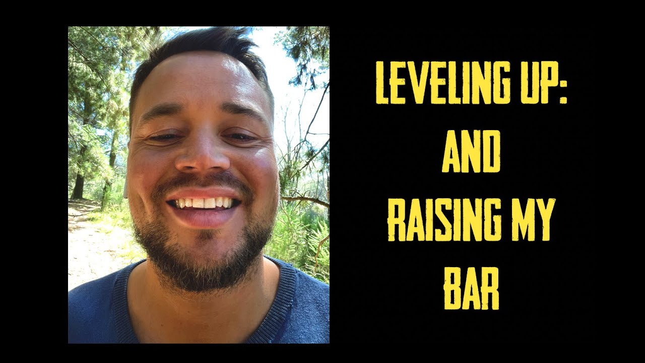Leveling Up and Raising the Bar! - YouTube