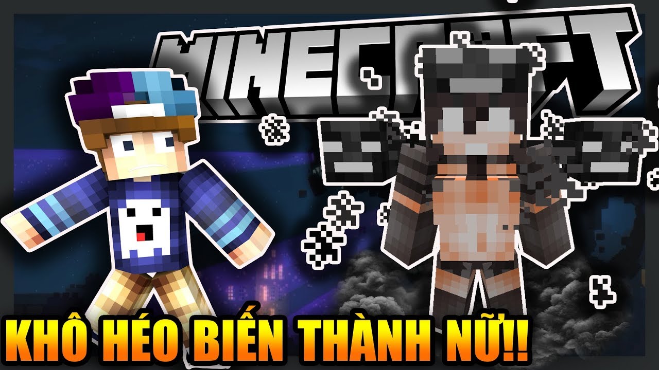KHÔ HÉO BIẾN THÀNH CON GÁI !!?? - (Minecraft Khô Héo #1) - YouTube