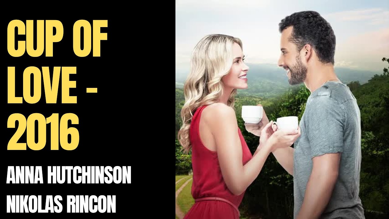 Cup Of Love 2016 | Romantic Comedy | Anna Hutchinson, Nikolas Rincon ...