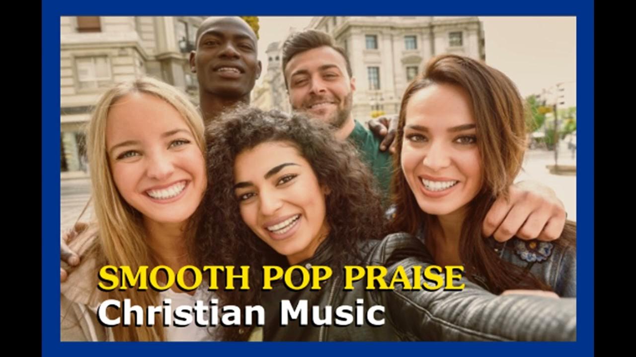 Smooth POP Praise Christian Music One - YouTube