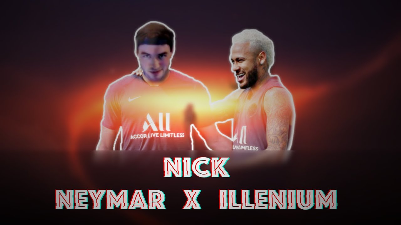 A TRUE LOVE STORY - NEYMAR x ILLENIUM x NICK RTFM COLLABORATION - FIFA ...