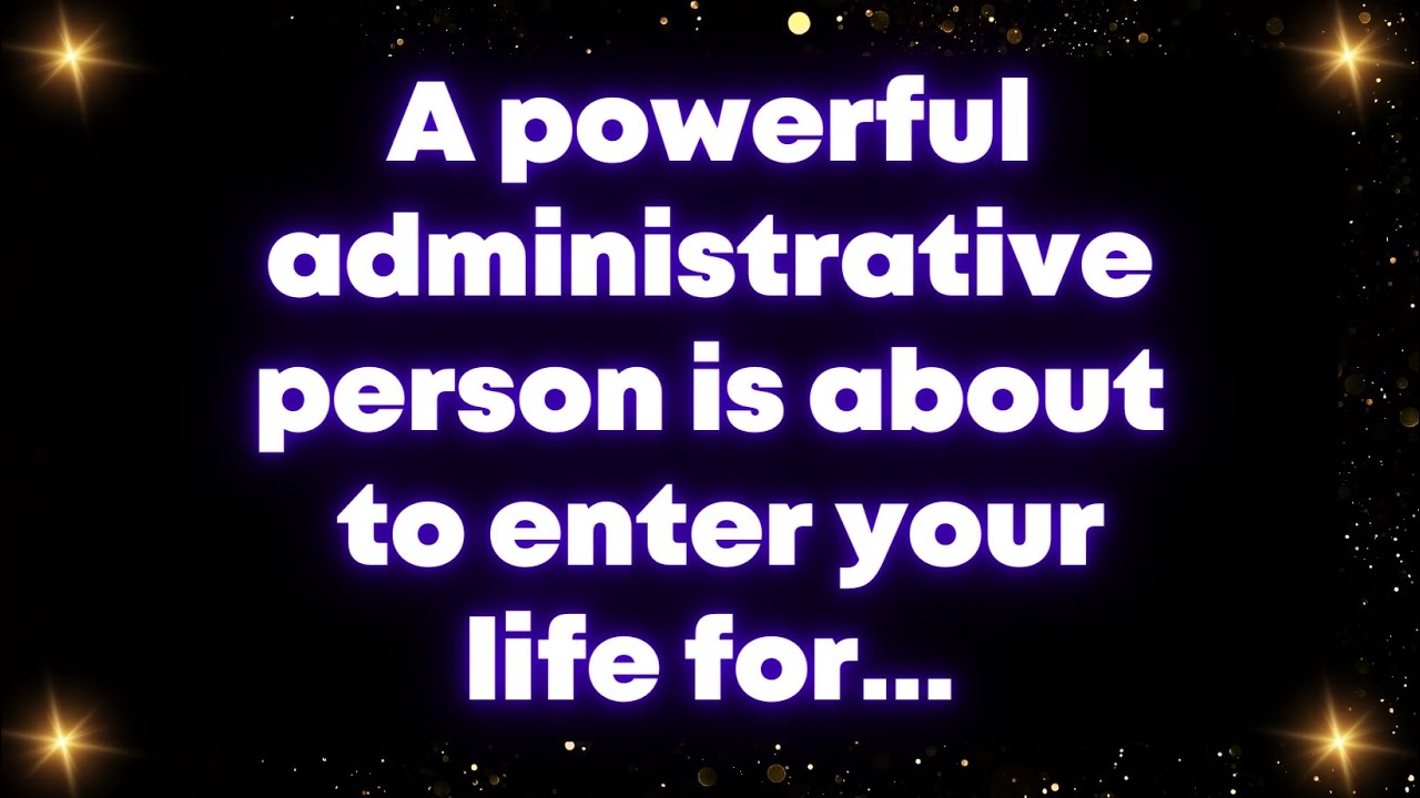 A powerful administrative person is about to enter your life for ...