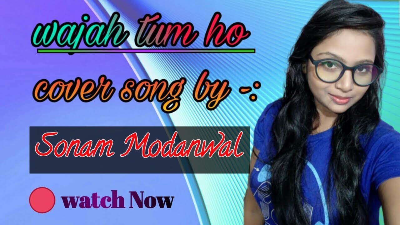 Wajah Tum Ho Cover Song By Sonam Modanwal - YouTube