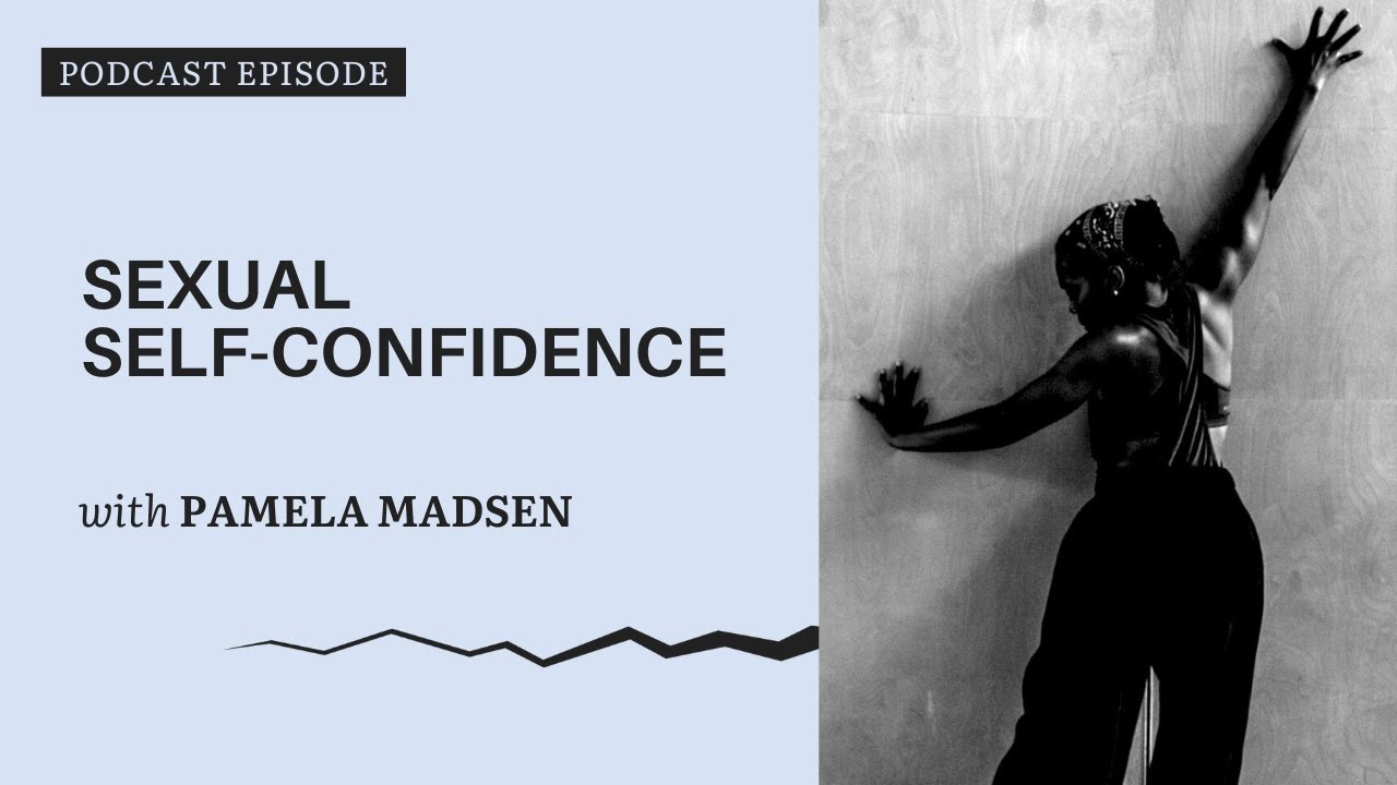 Sexual Self-Confidence – with Somatic Educator Pamela Madsen - YouTube