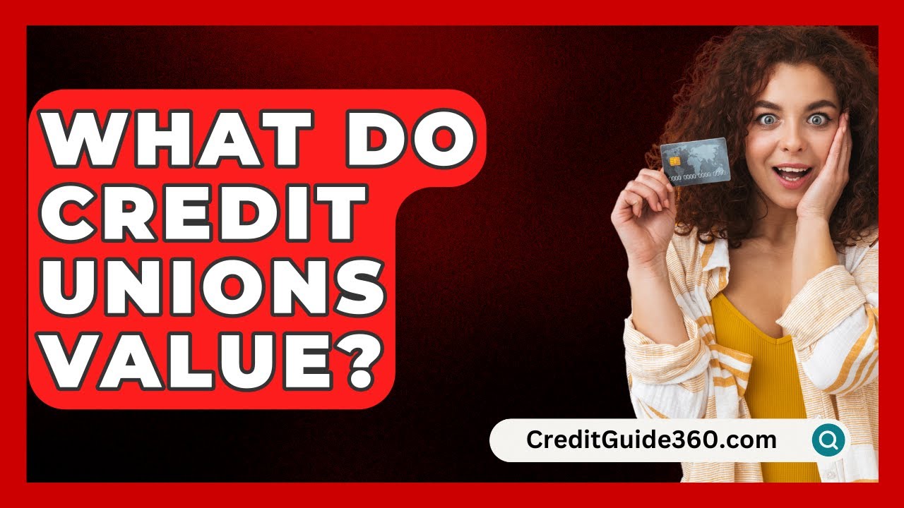 What Do Credit Unions Value? - CreditGuide360.com - YouTube