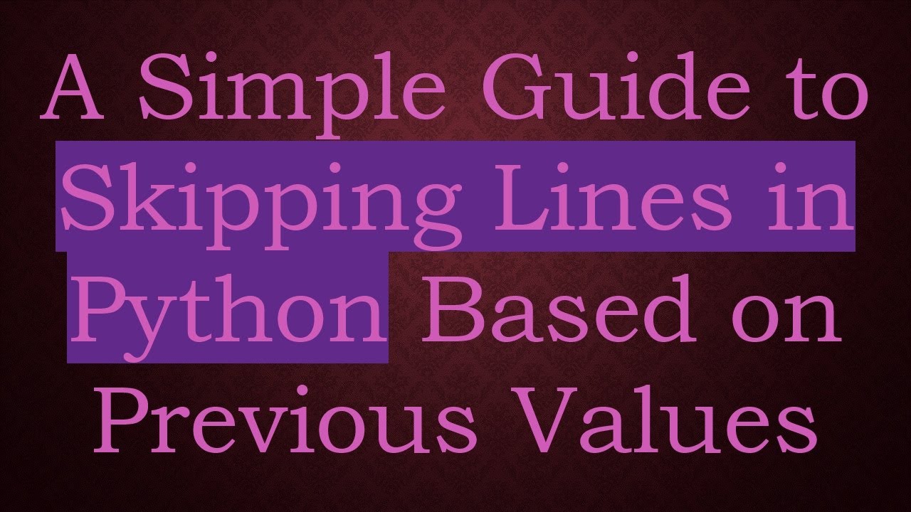 A Simple Guide To Skipping Lines In Python Based On Previous Values Youtube