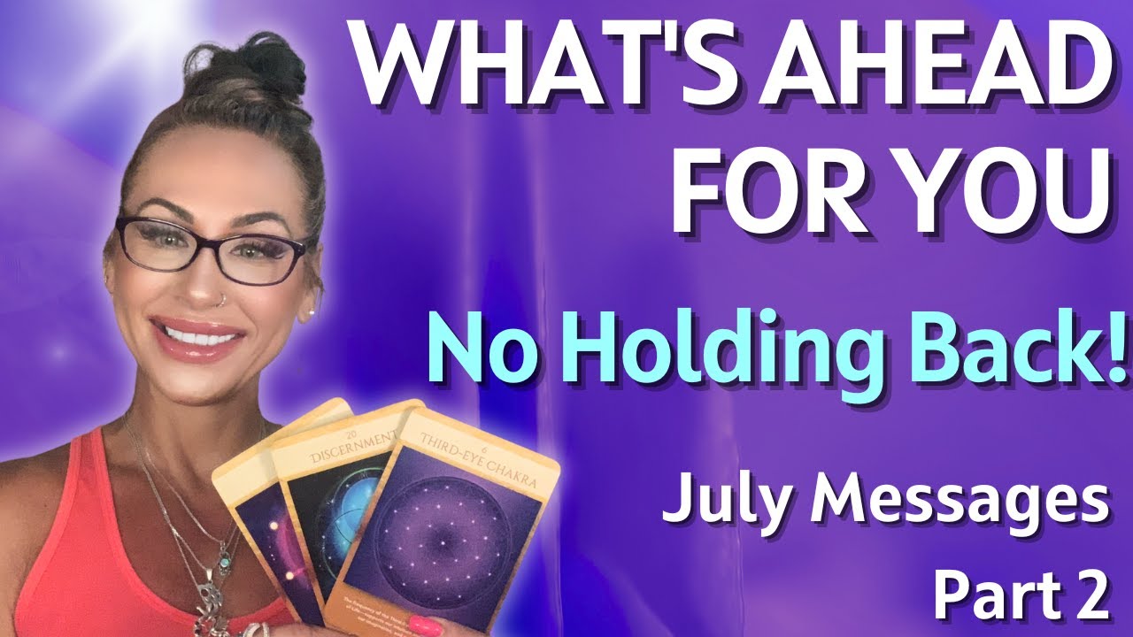 What's Ahead | No Holding Back | Pick A Card | July Channelled Messages ...