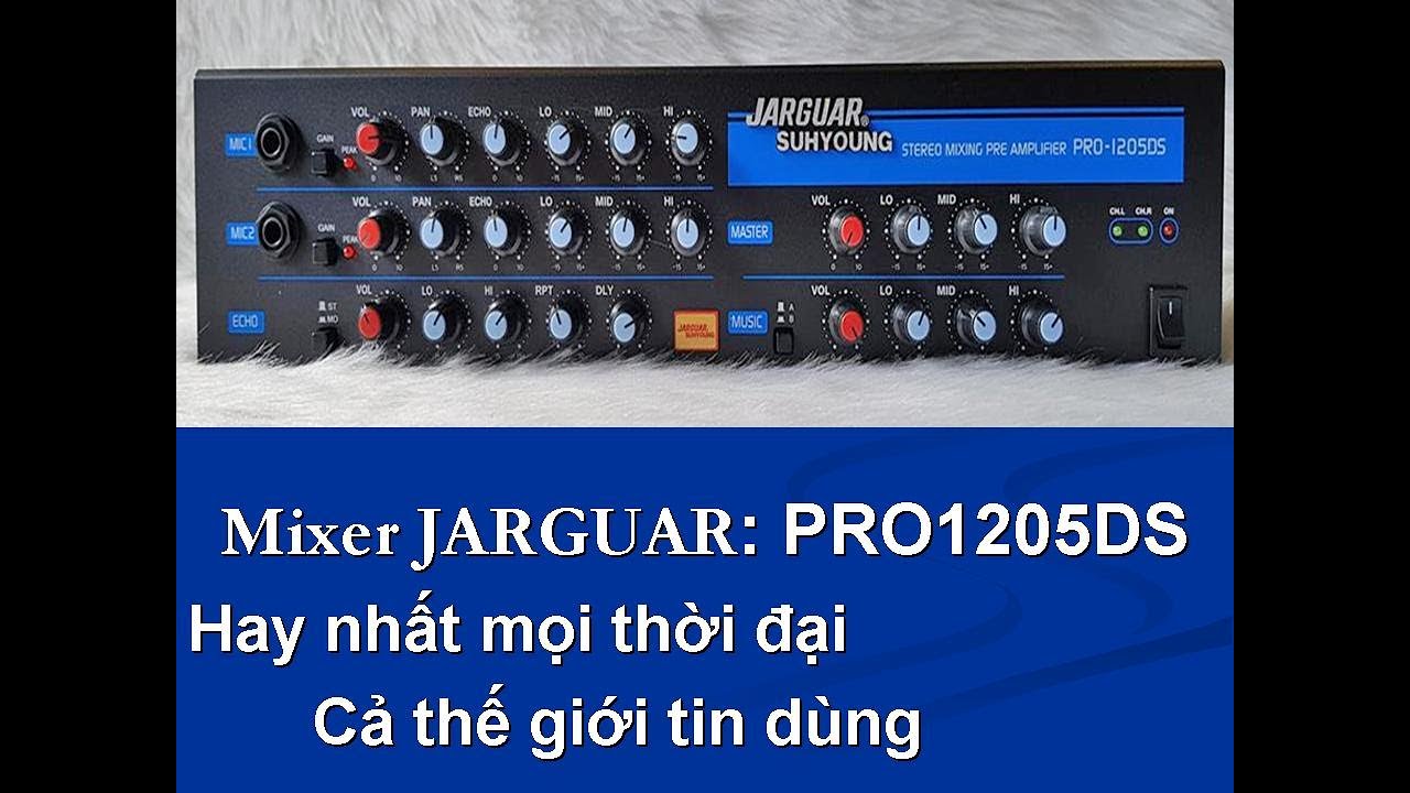 Mixer JARGUAR: PRO-1205DS hay nhất mọi thời đại, cả thế giới tin dùng ...