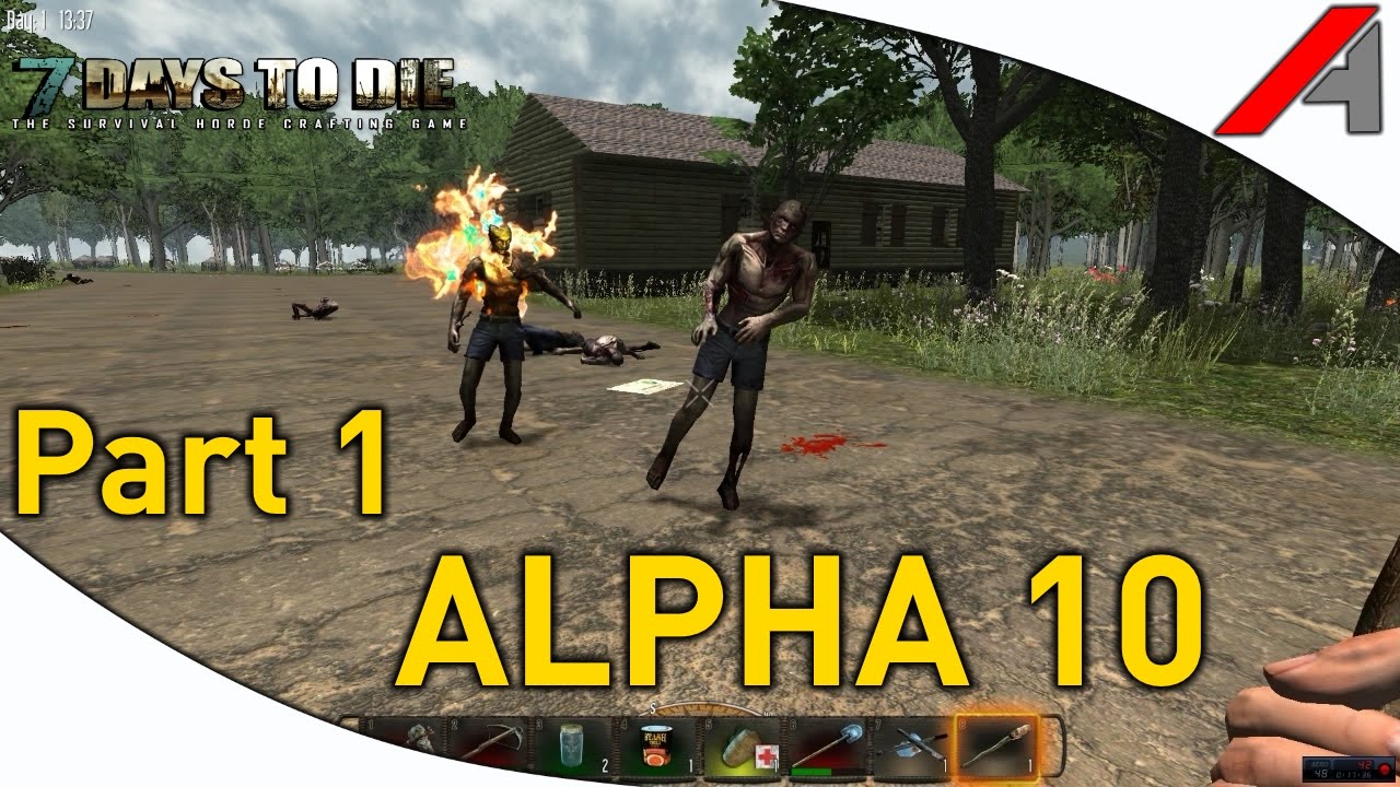 7 Days to Die Alpha 10 Gameplay - Part 1 - "ALPHA 10!" - YouTube