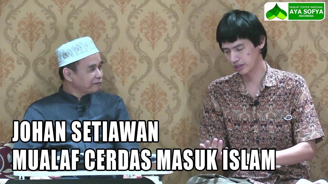 JOHAN SETIAWAN MASUK ISLAM: MUALAF CERDAS PEMBELAJAR ISLAM - YouTube