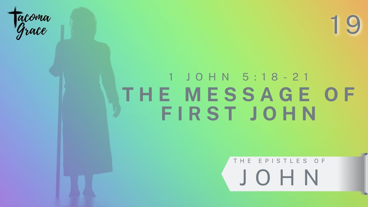 The Message Of First John 1 John 5 18 21 YouTube