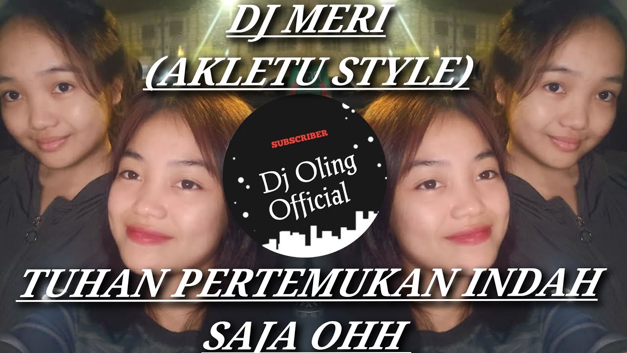 DJ MERI (AKLETU STYLE ) TUHAN PERTEMUKAN INDAH SAJA OHH - DJ OLING ...