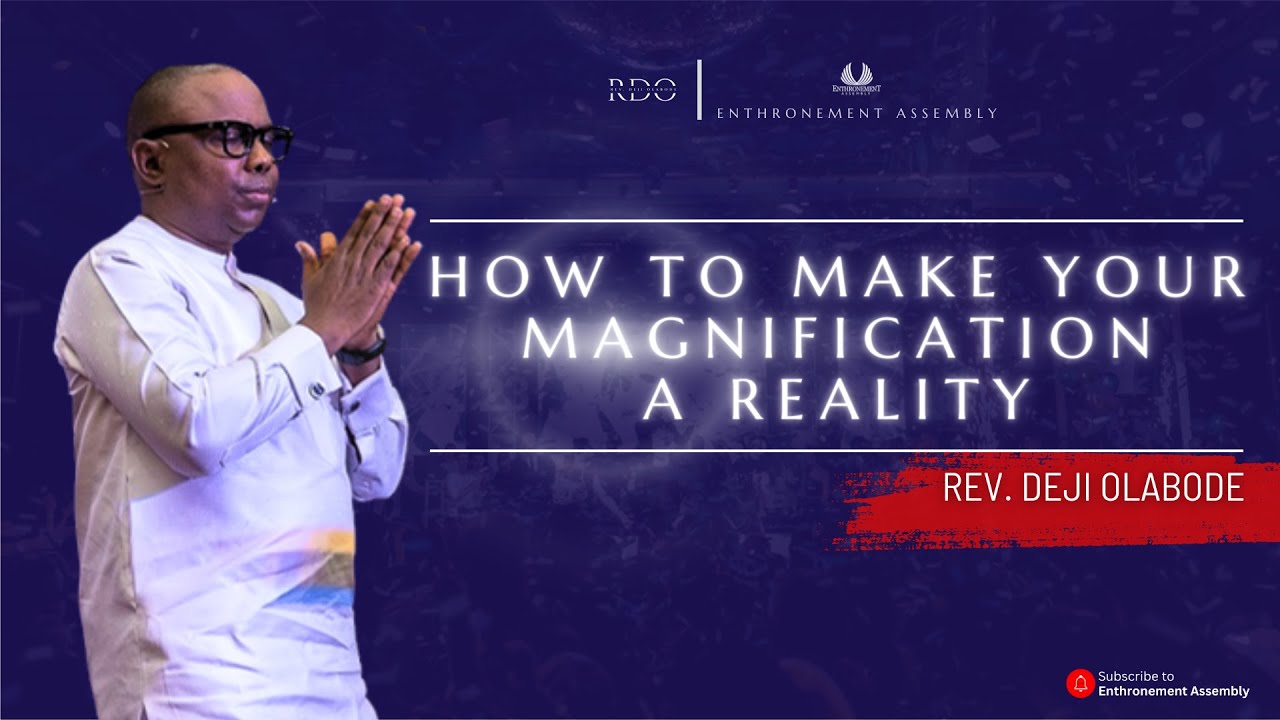 HOW TO MAKE YOUR MAGNIFICATION A REALITY | REV. DEJI OLABODE ...