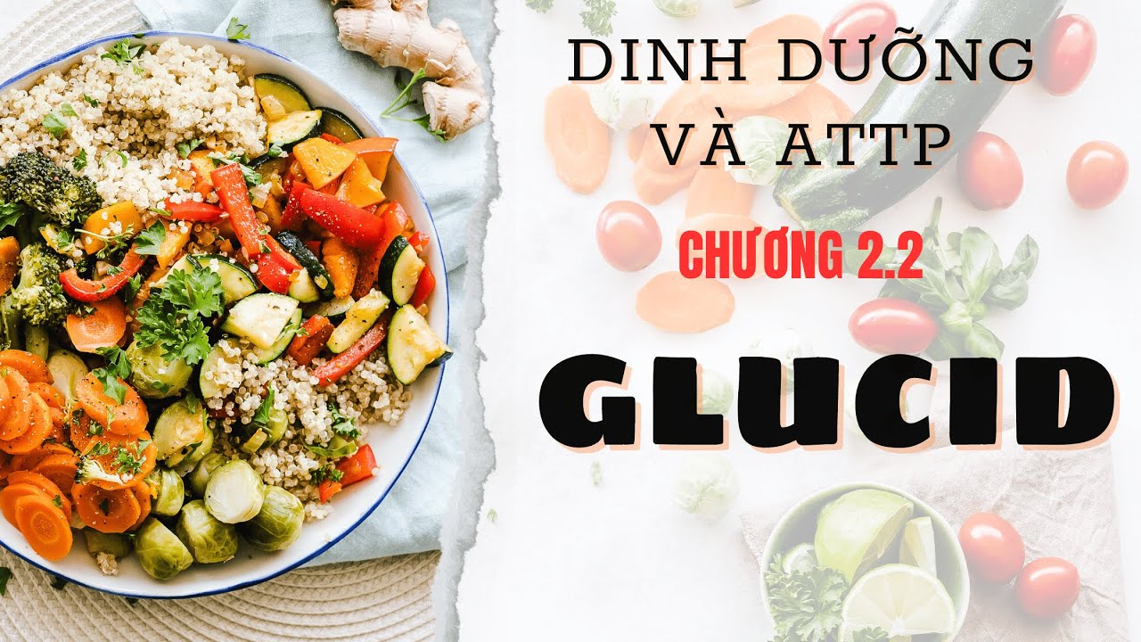 DINH DƯỠNG VÀ ATTP | CHƯƠNG 2.2: GLUCID - VAI TRÒ, NGUỒN GỐC, NHU CẦU ...