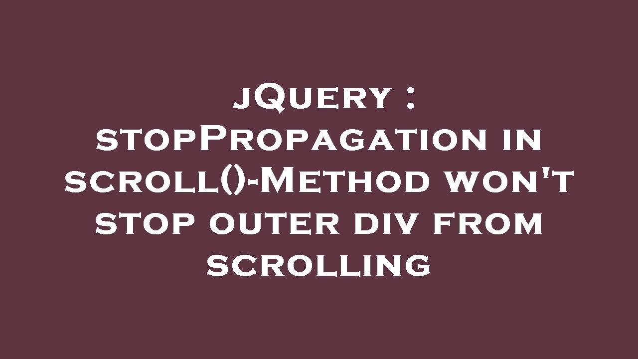 Jquery Stoppropagation In Scroll Method Wont Stop Outer Div From Scrolling Youtube