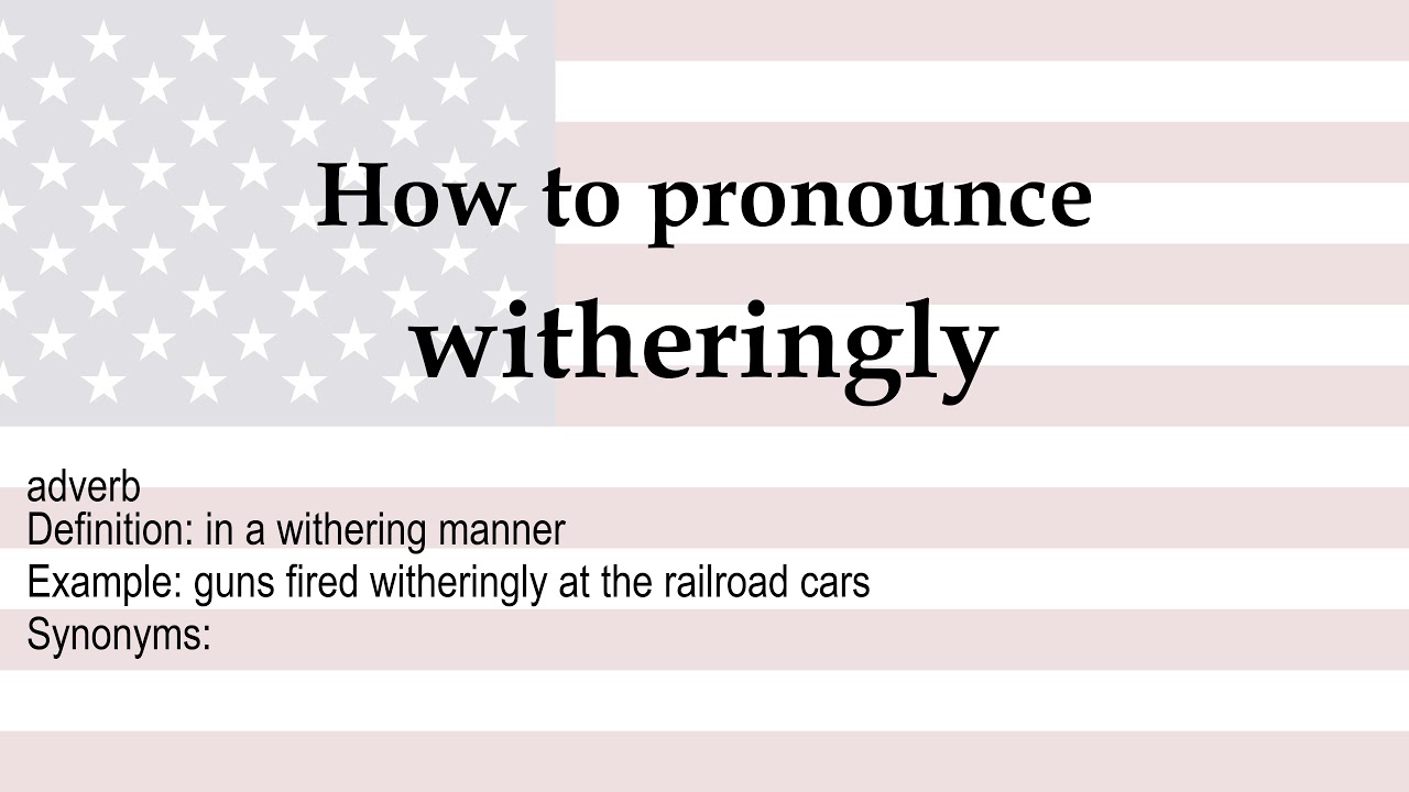 How to pronounce 'witheringly' + meaning - YouTube