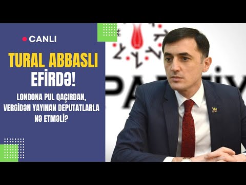 Tural Abbaslı efirdə!Londona pul qaçırdan, vergidən yayınan deputatlarla nə etməli? \