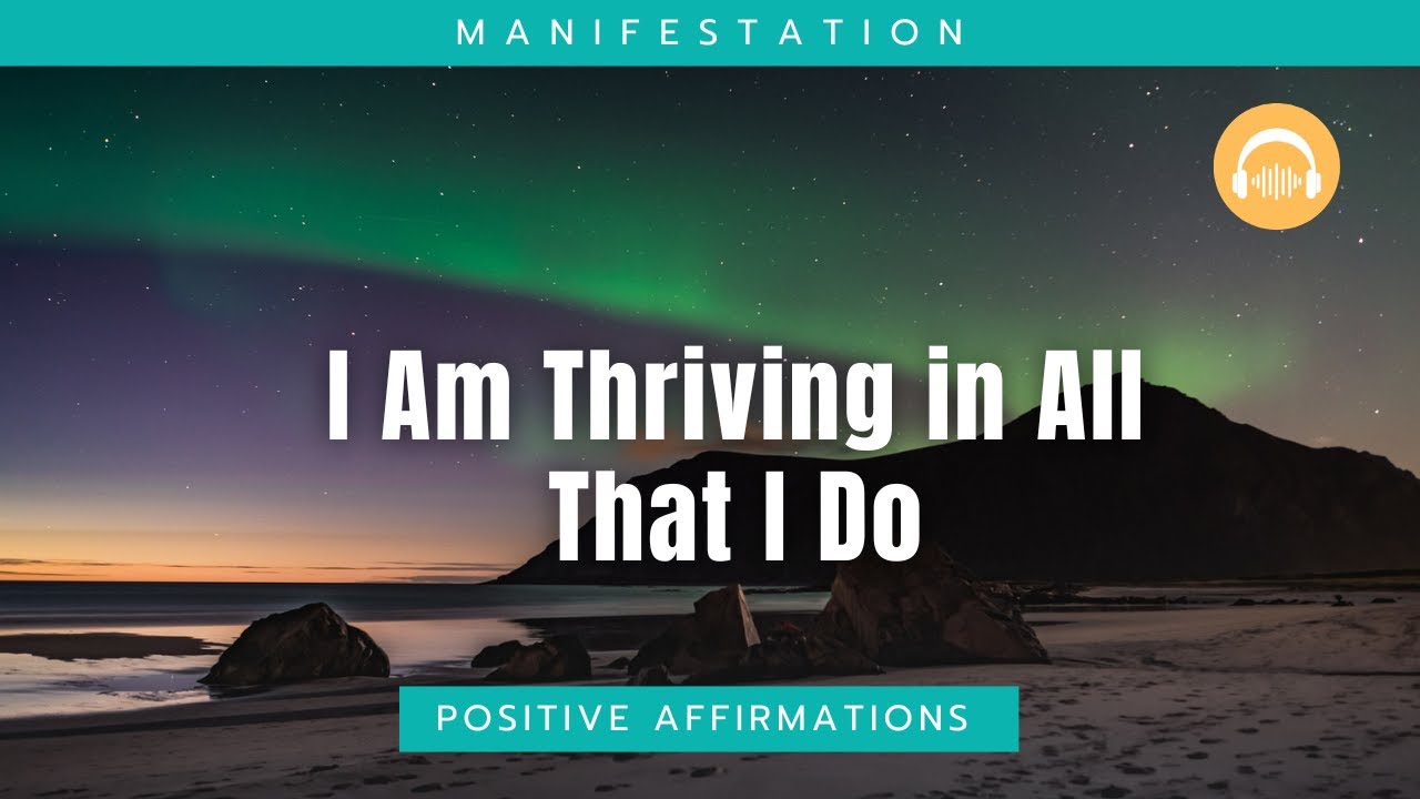 I Am Thriving in All That I Do – Powerful Positive Affirmations - YouTube