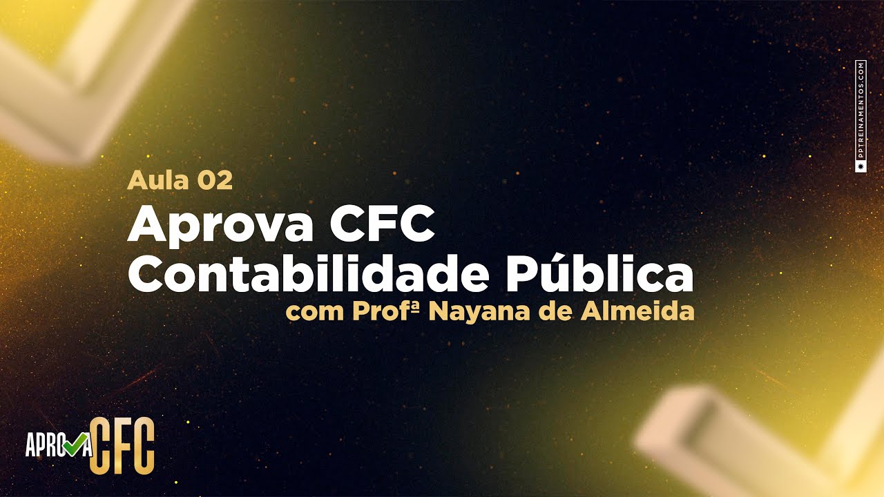 Aprova CFC - Aula 02 - Contabilidade Pública - Professora Nayana - YouTube