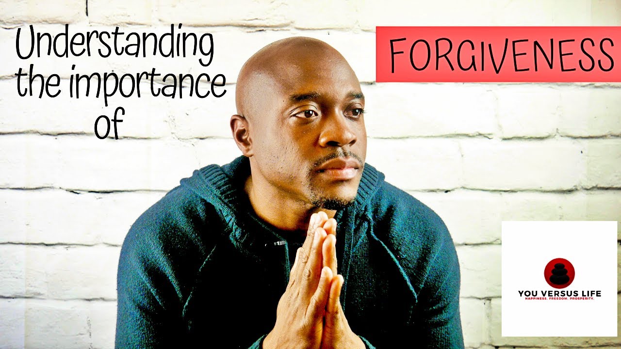 Understanding The Importance of Forgiveness (VERY POWERFUL) - YouTube