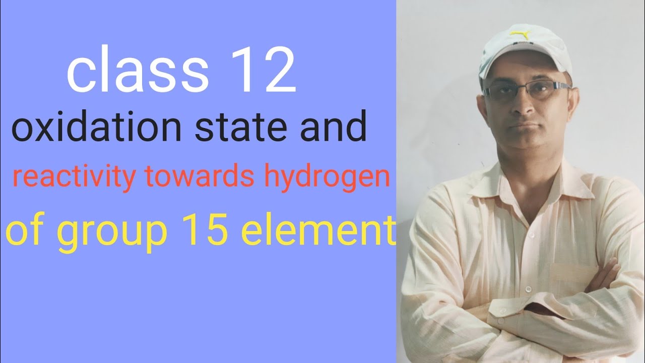 Class 12 oxidation state and reactivity of group 15 element towards ...