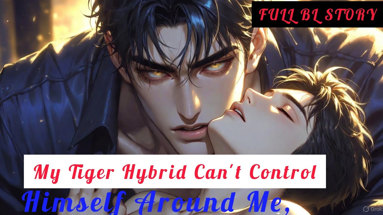 «BL Story» My TIGER Hybrid Can't Control Himself Around Me #blstory #bl ...